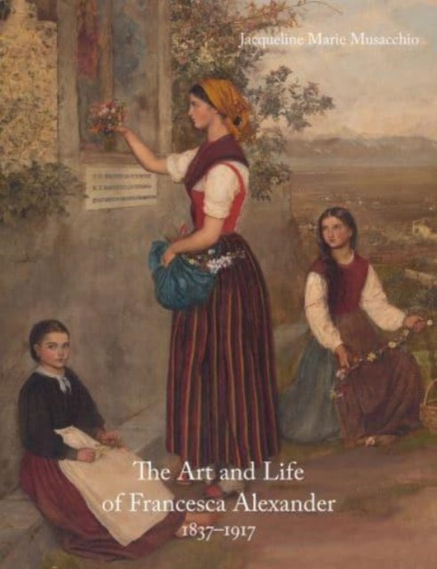 The Art and Life of Francesca Alexander - 1837-1917 | ARK Bokhandel