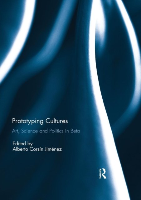 Prototyping Cultures - Art, Science and Politics in Beta | ARK Bokhandel