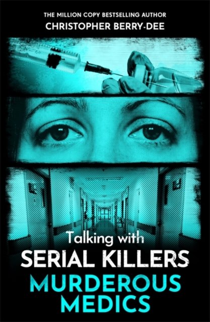 Talking with Serial Killers: Murderous Medics | Christopher Berry-Dee