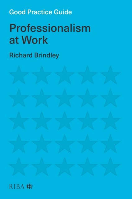 Good Practice Guide: Professionalism at Work | Richard Brindley | Ark.