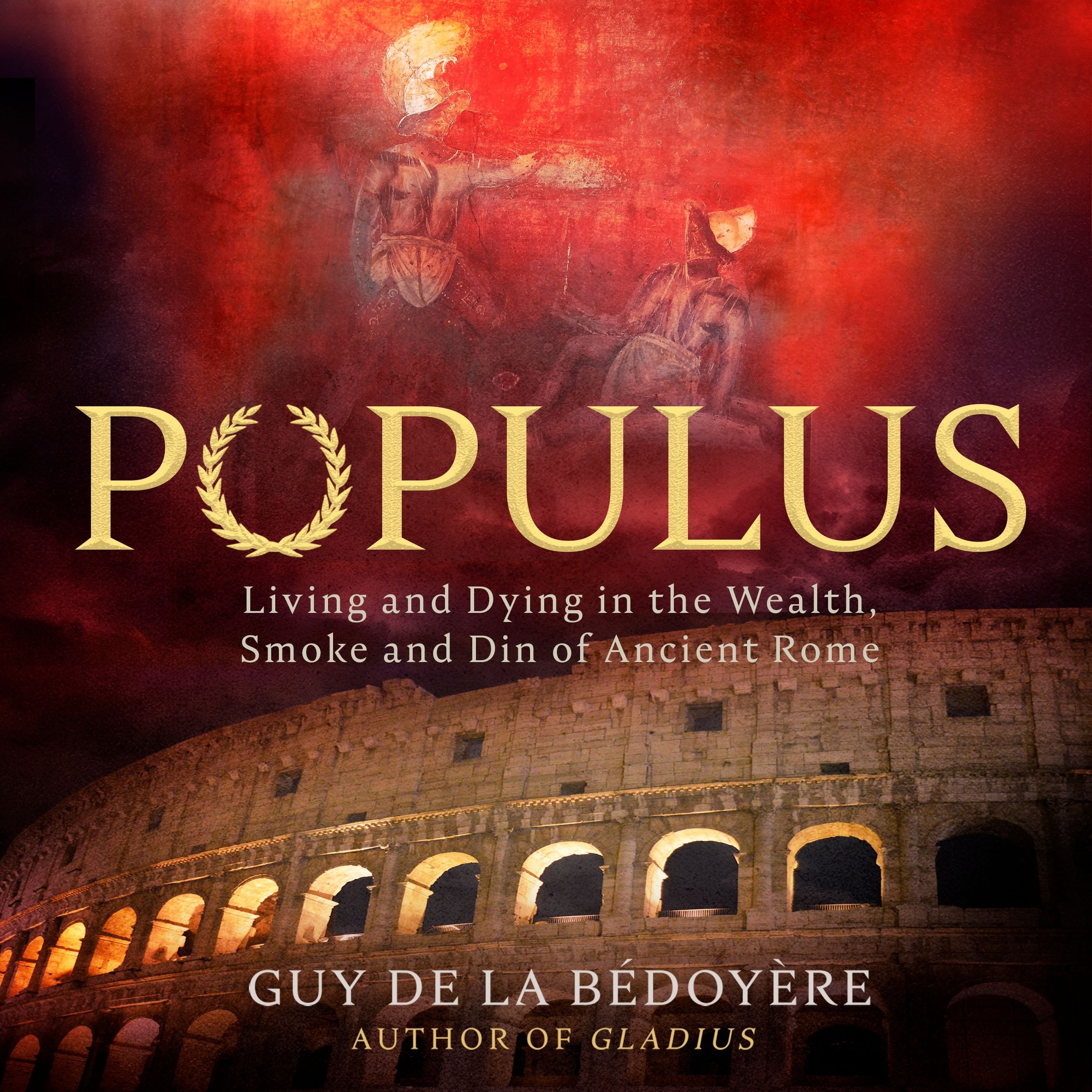 Populus - Living and Dying in the Wealth, Smoke and Din of Ancient Rome ...