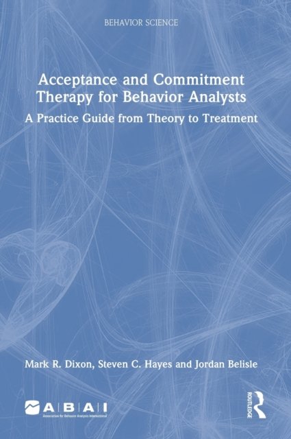 Acceptance and Commitment Therapy for Behavior Analysts - A Practice ...